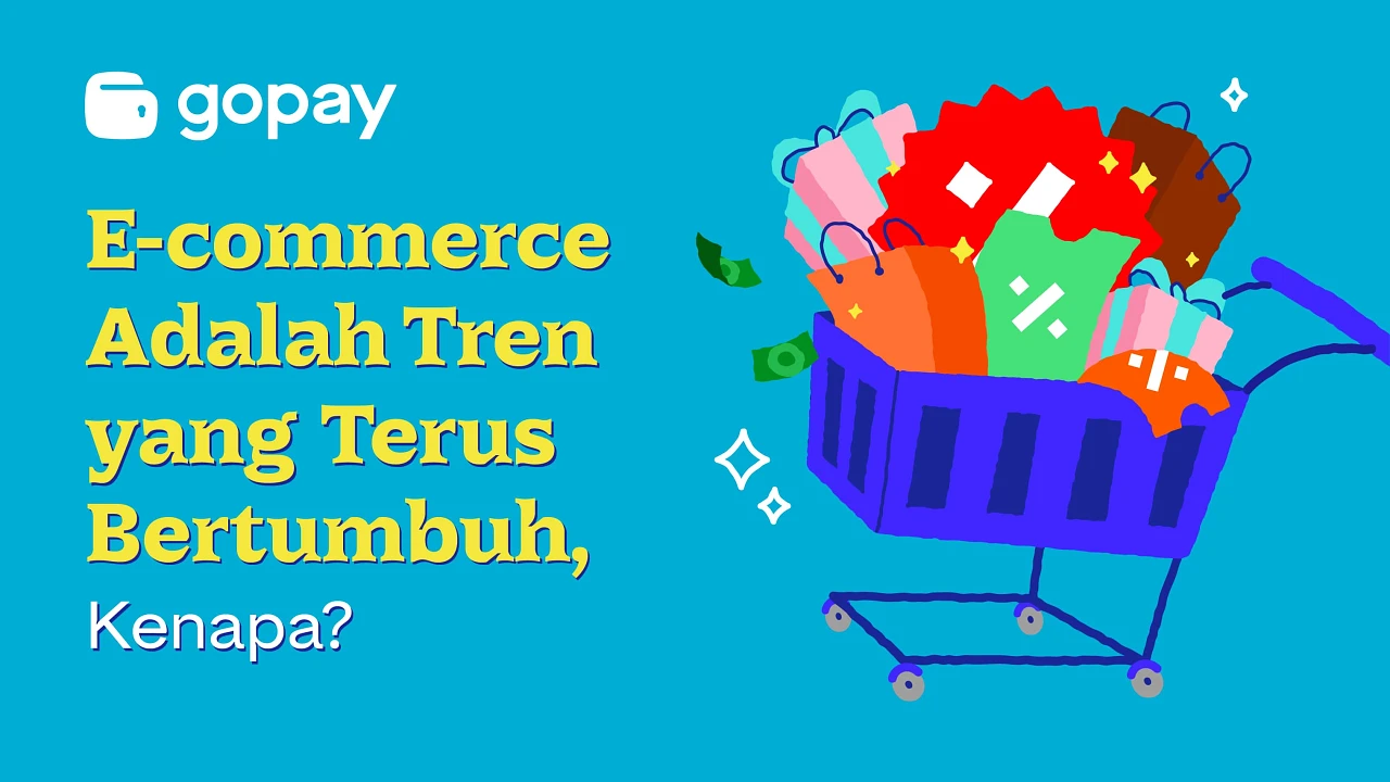 E-commerce Adalah Tren yang Terus Bertumbuh, Kenapa?