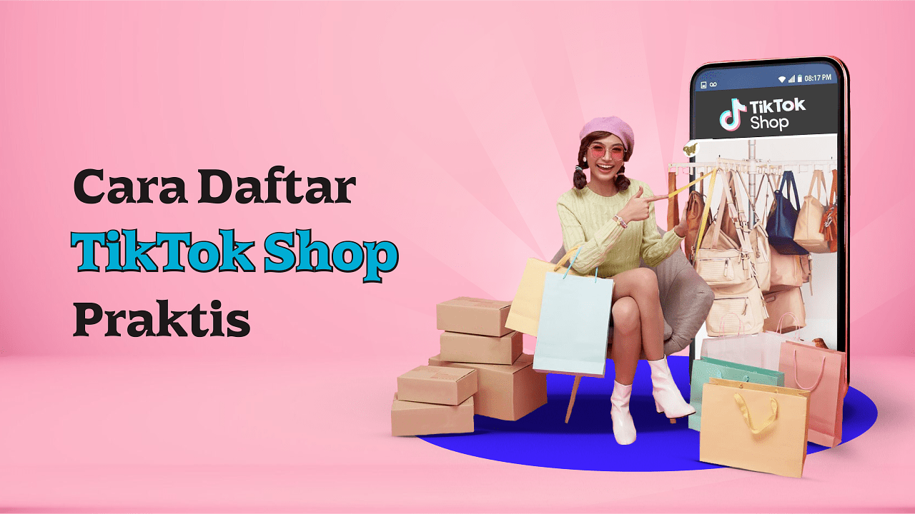 Cara Cepat Daftar TikTok Shop untuk Jualan Online