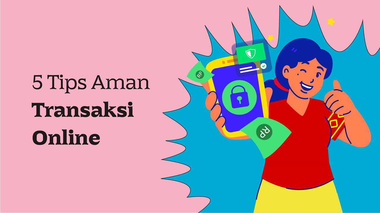 Ini 5 Tips Aman Bertransaksi Online yang Wajib Kamu Tahu!