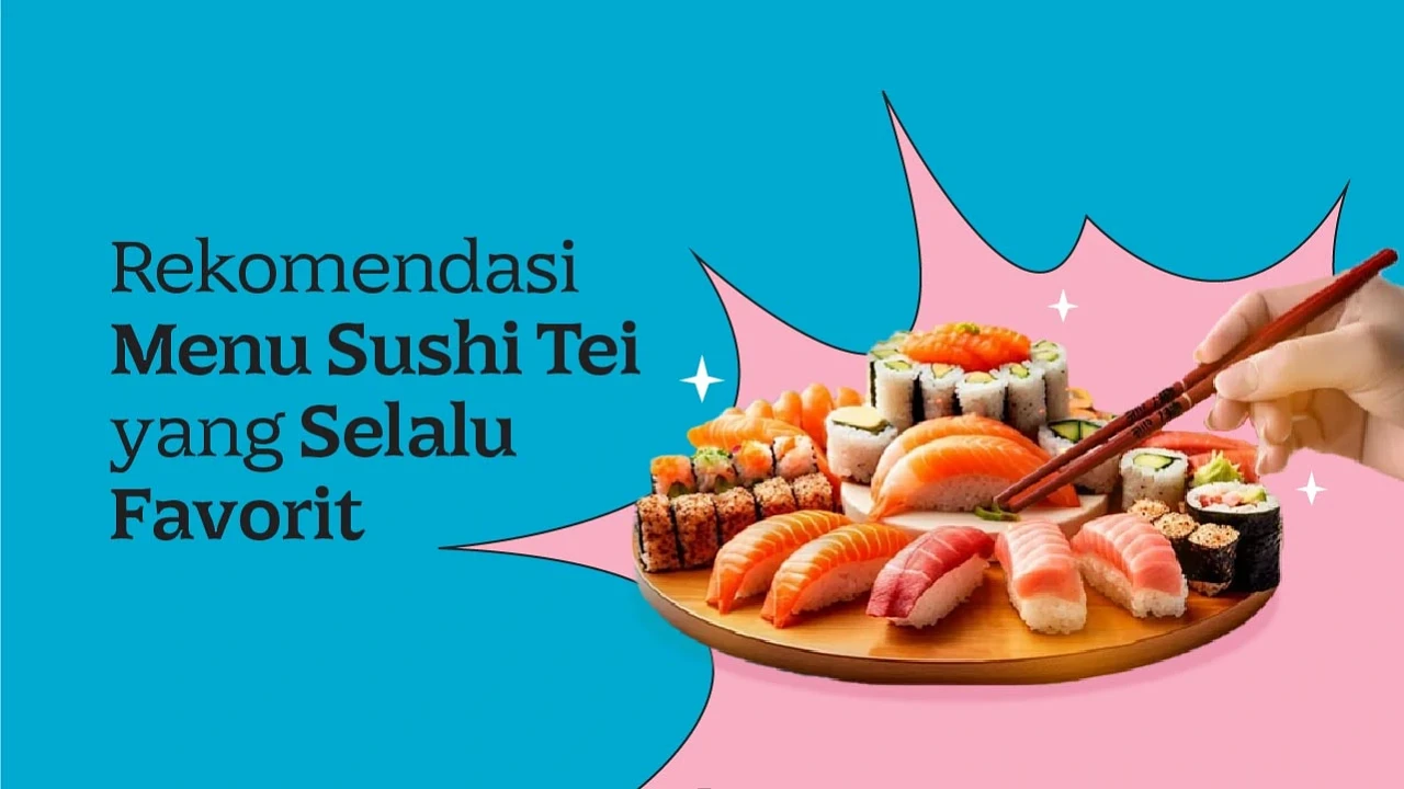 Daftar 5 Menu Sushi Tei, Lengkap dengan Harganya!