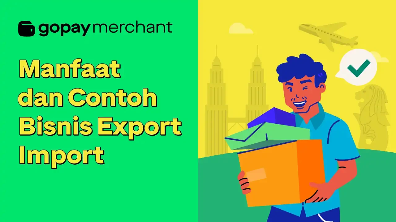 7 Manfaat dan Contoh Bisnis Export Import