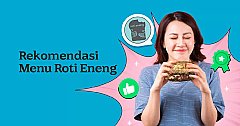 10 Menu Roti Eneng yang Worth It Banget Buat Dicoba!